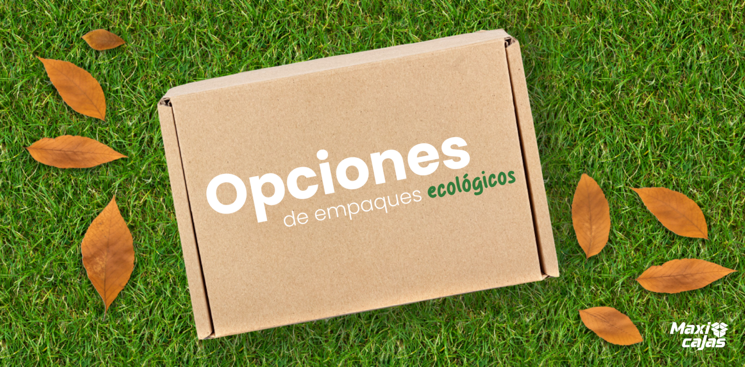 Opciones de empaques ecológicos - Maxicajas